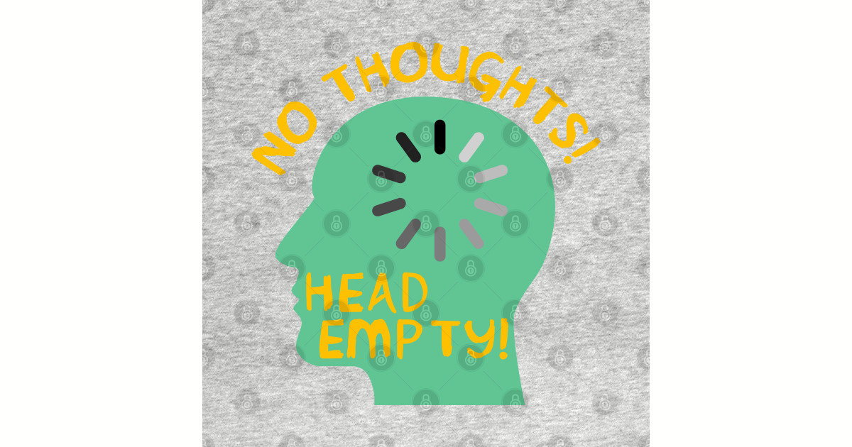 No Thoughts Head Empty - Meme, Funny - No Thoughts Head Empty - Sticker | TeePublic